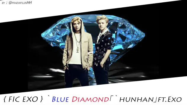 นิยาย { FIC EXO } `Blue Diamond「`hunhan」ft.Exo : Dek-D.com - Writer